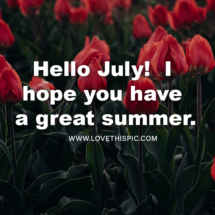Hello July! I Hope You Have A Great Summer. Pictures, Photos, and ...