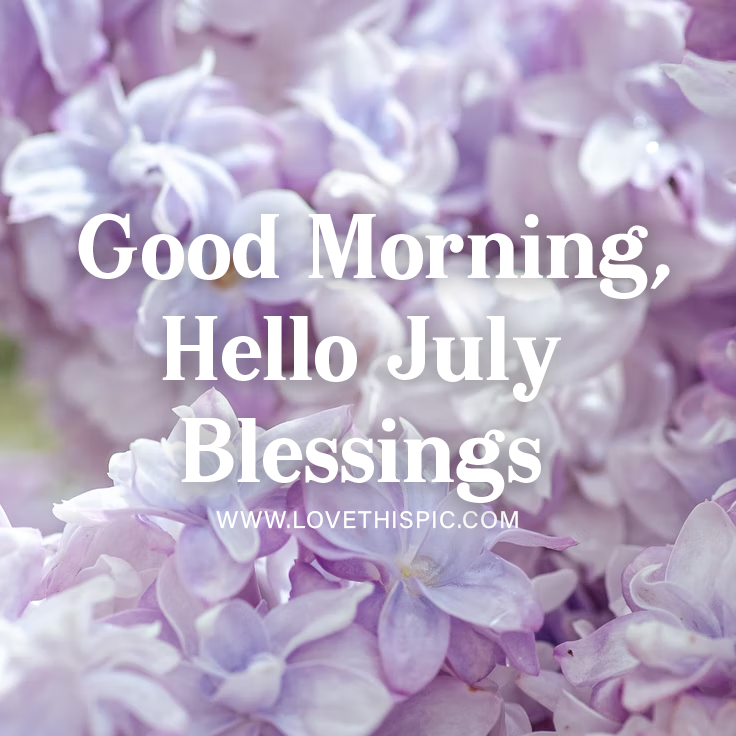 Good Morning, Hello July Blessings Pictures, Photos, and Images for ...