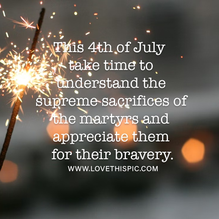 This 4th Of July Take Time To Understand The Supreme Sacrifices Of The ...