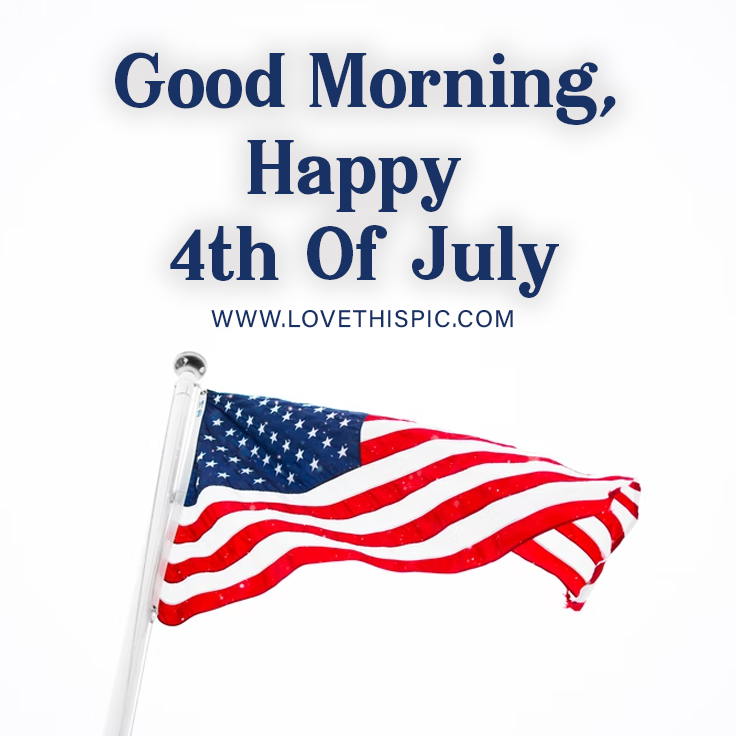 Good Morning, Happy 4th Of July Pictures, Photos, and Images for ...