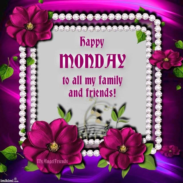 Happy Monday To All My Family And Friends! Pictures, Photos, and Images ...