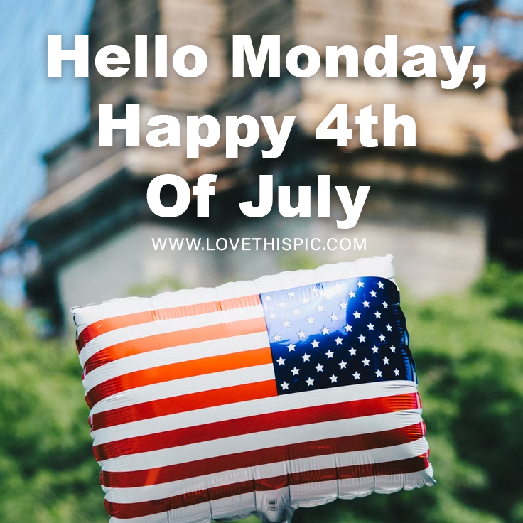 Hello Monday, Happy 4th Of July Pictures, Photos, and Images for ...