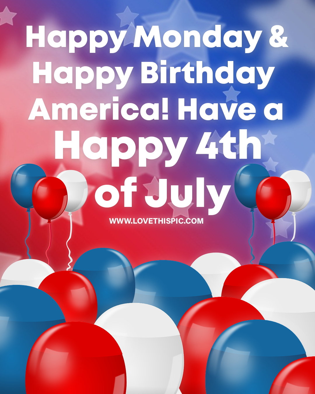 Happy Monday & Happy Birthday America! Have Happy 4th Of July Pictures ...