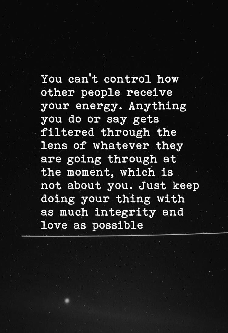 You Can't Control How Other People Receive Your Energy. Pictures ...