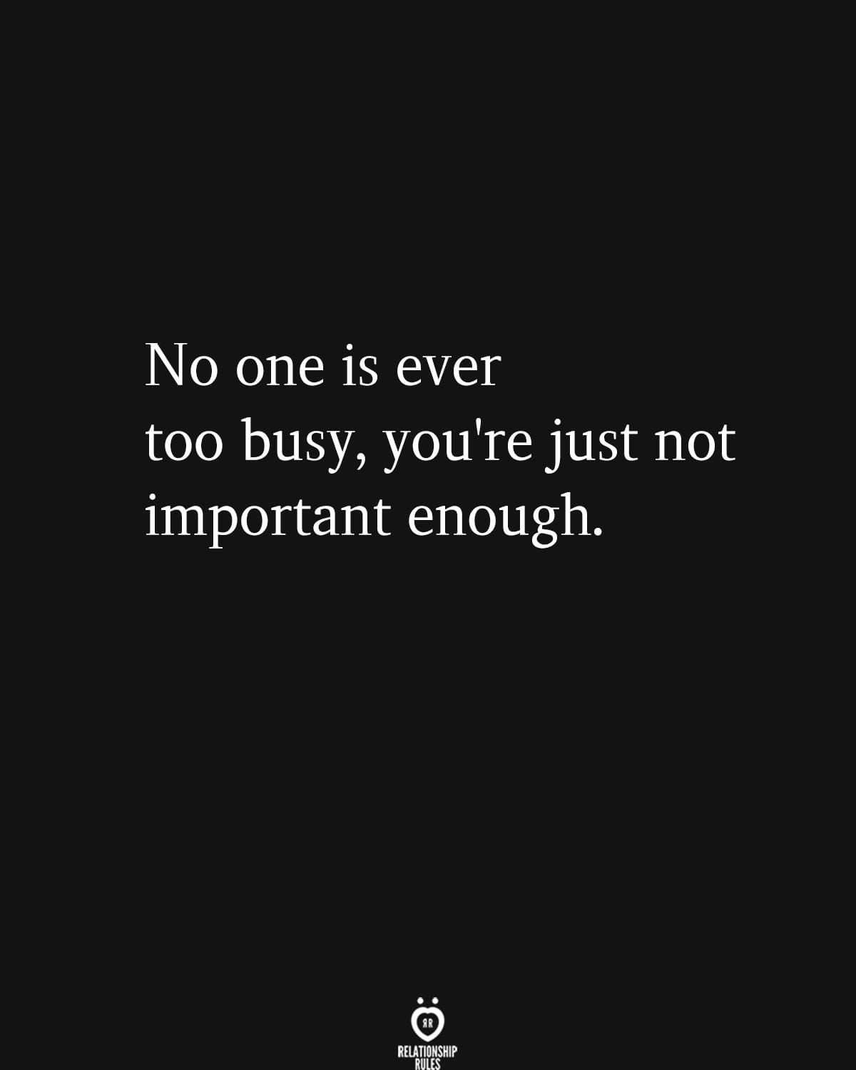 No One Is Ever Too Busy You re Just Not Important Enough Pictures no-one-is-ever-too-busy-you-re-just-not-important-enough-pictures