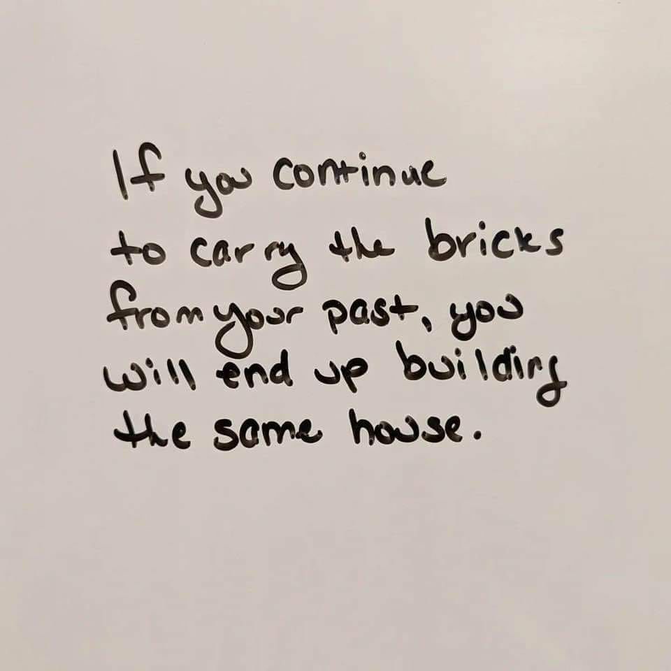 If You Continue To Carry The Bricks From Your Past, You Will End Up ...