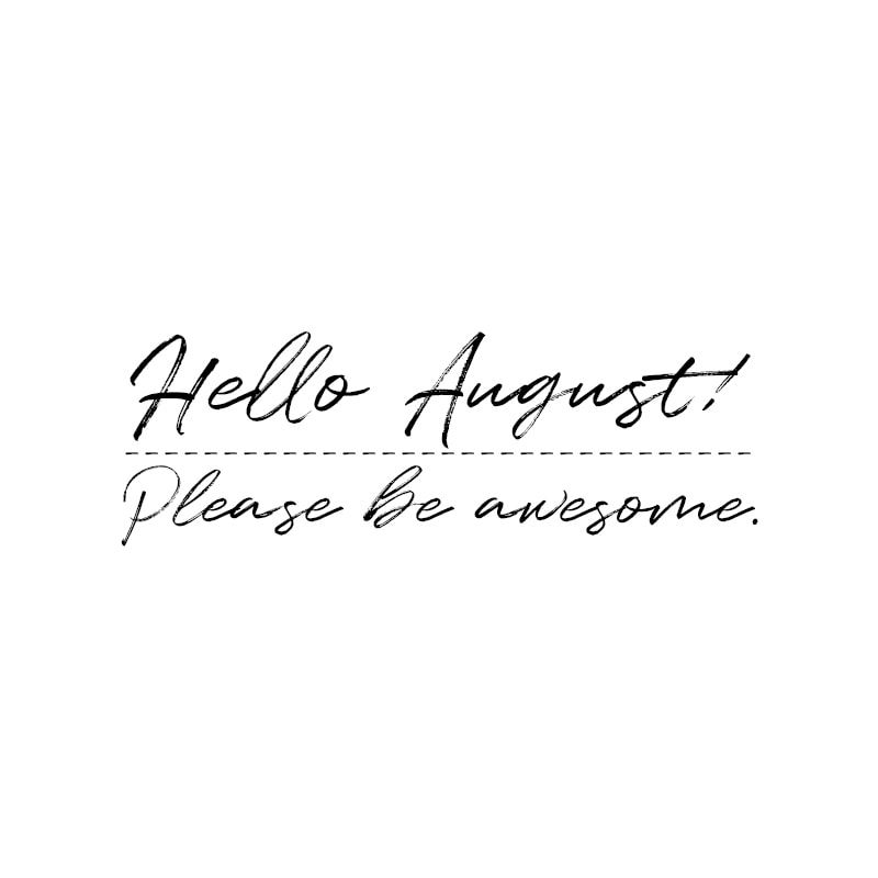 Hello August! Please Be Awesome Pictures, Photos, and Images for ...