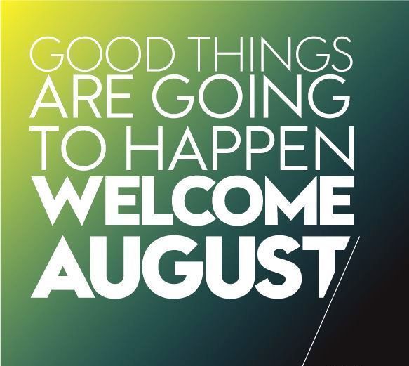 Good Things Are Going To Happen. Welcome August Pictures, Photos, and ...