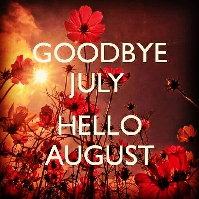 Goodbye July, Hello August Pictures, Photos, and Images for Facebook ...