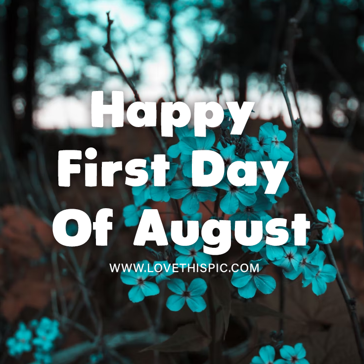 Happy First Day Of August Pictures, Photos, and Images for Facebook ...
