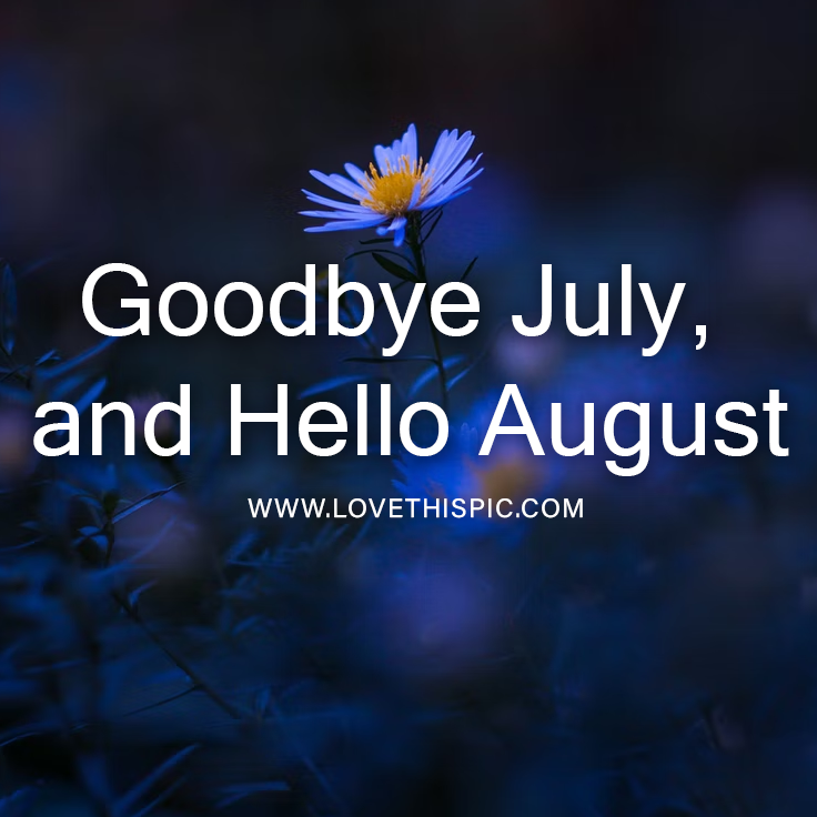 Goodbye July, And Hello August Pictures, Photos, and Images for ...