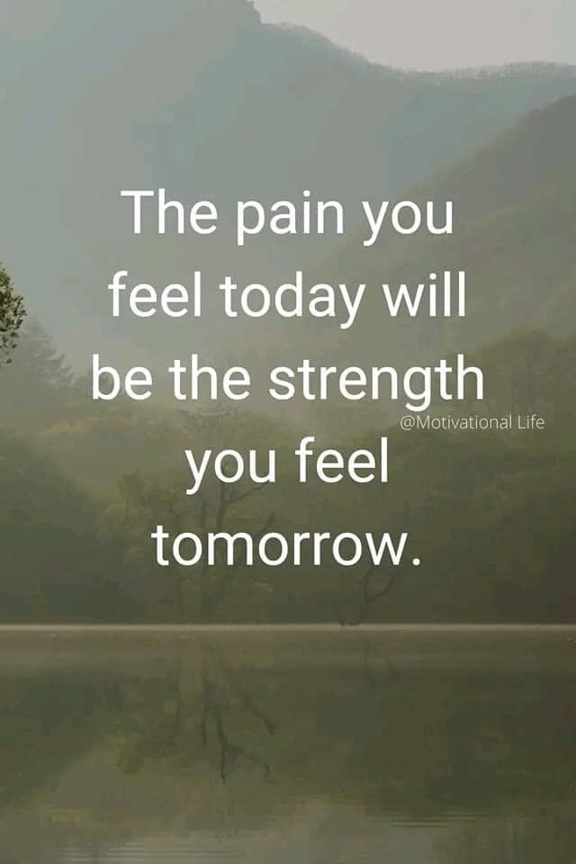 The Pain You Feel Today Will Be The Strength You Feel Tomorrow ...