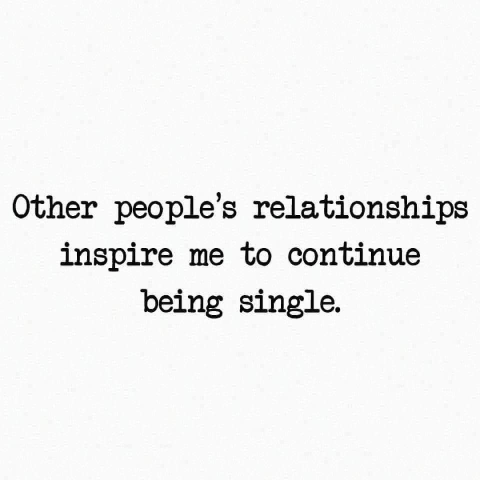 Other People's Relationships Inspire Me To Continue Being Single ...
