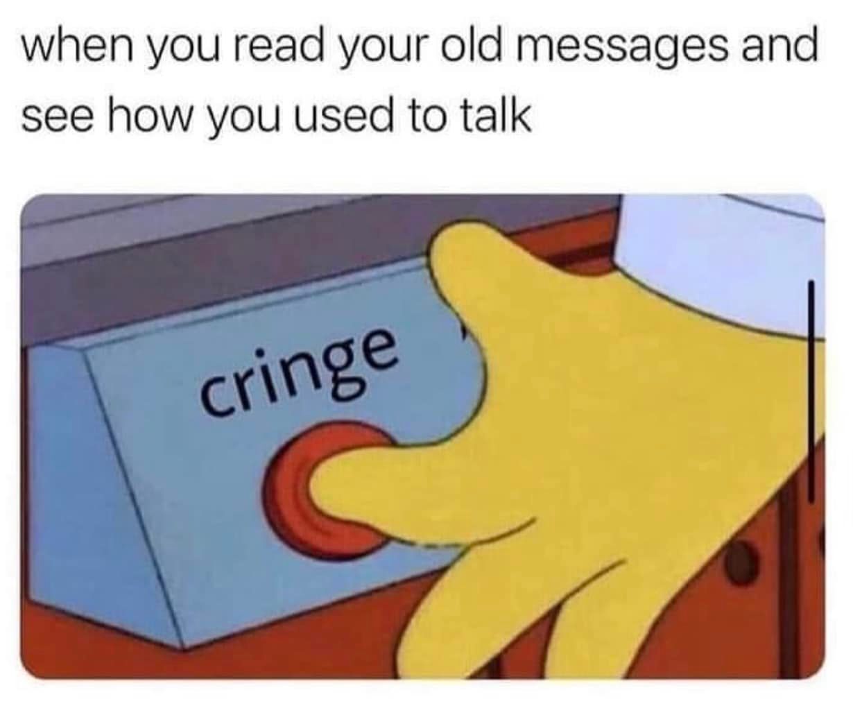 When You Read Your Old Messages And See How You Used To Talk Pictures ...