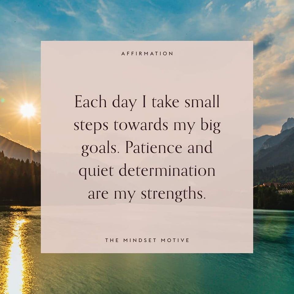 Each Day I Take Small Steps Towards My Big Goals. Patience And Quiets ...