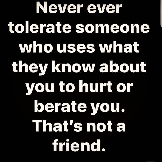 Never Tolerate Someone Who Uses What They Know About You To Hurt Or ...