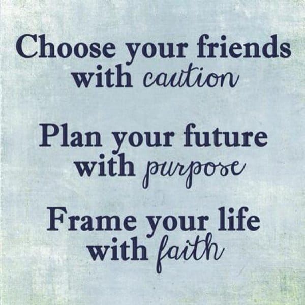 Choose Your Friends With Caution, Plan Your Future With Purpose, Frame ...
