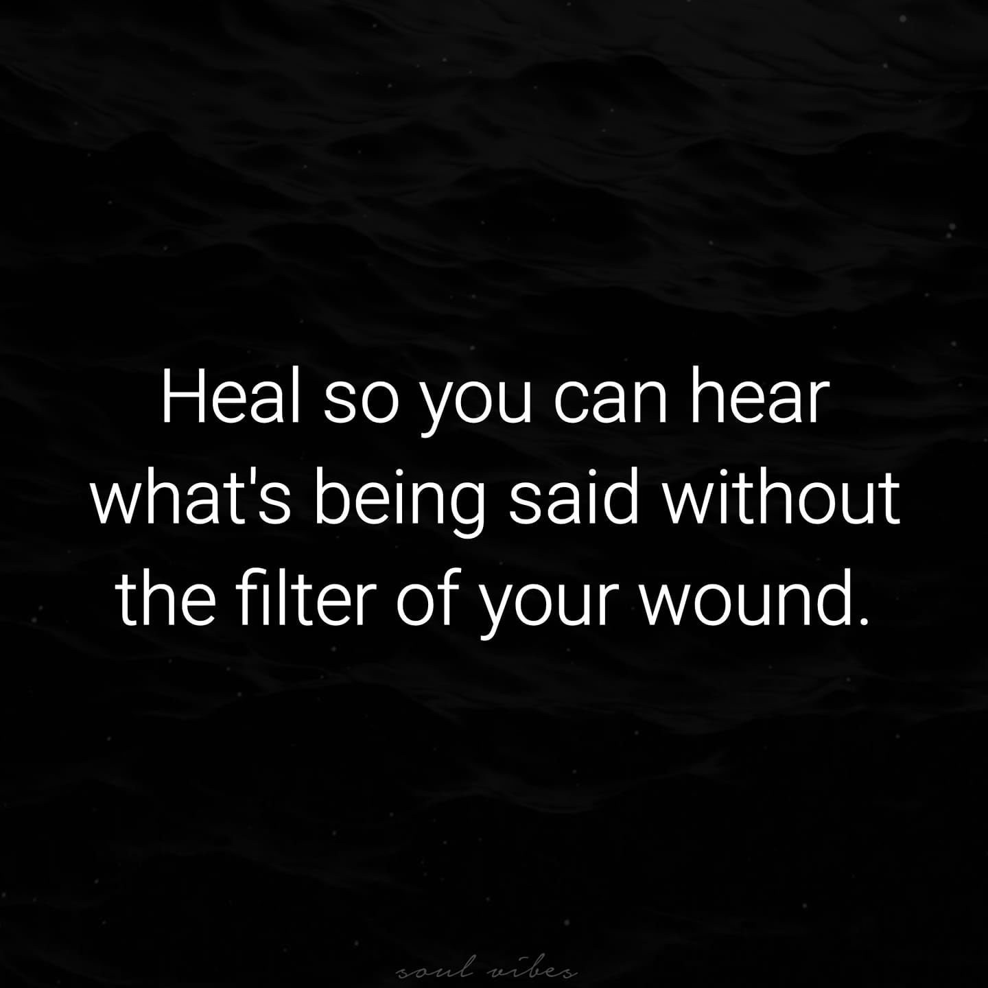 Heal So You Can Hear What's Being Said Without The Filter Of Your Wound ...