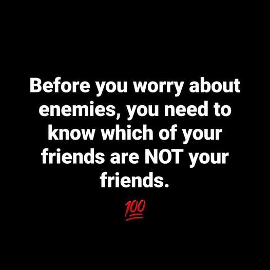 Before You Worry About Enemies, You Need To Know When Of Your Friends ...