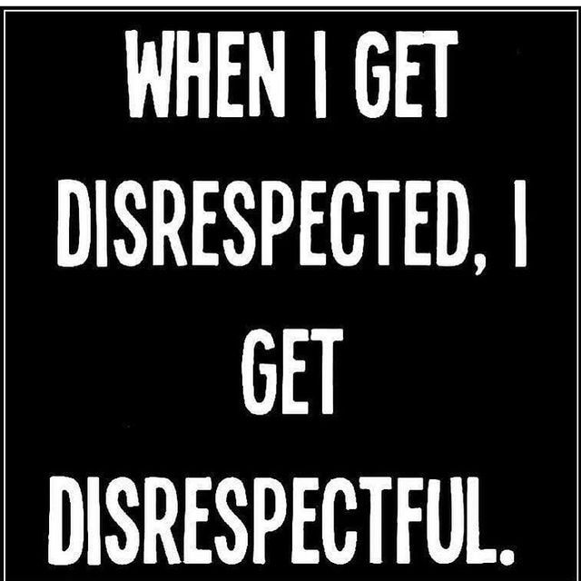 When I Get Disrespected, I Get Disrespectful. Pictures, Photos, and Images for Facebook, Tumblr ...