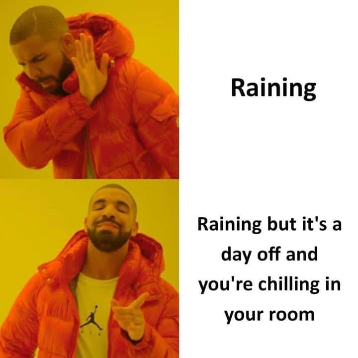 Raining Vs Raining But It's A Day Off And You're Chilling In Your Room ...