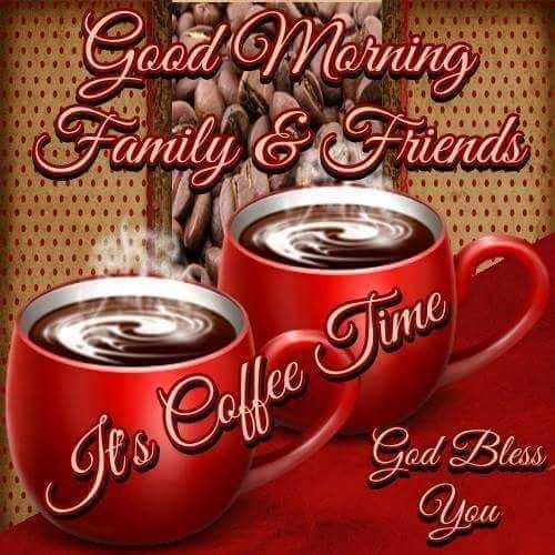 It Is Coffee Time. Good Morning Family & Friends Pictures, Photos, and ...