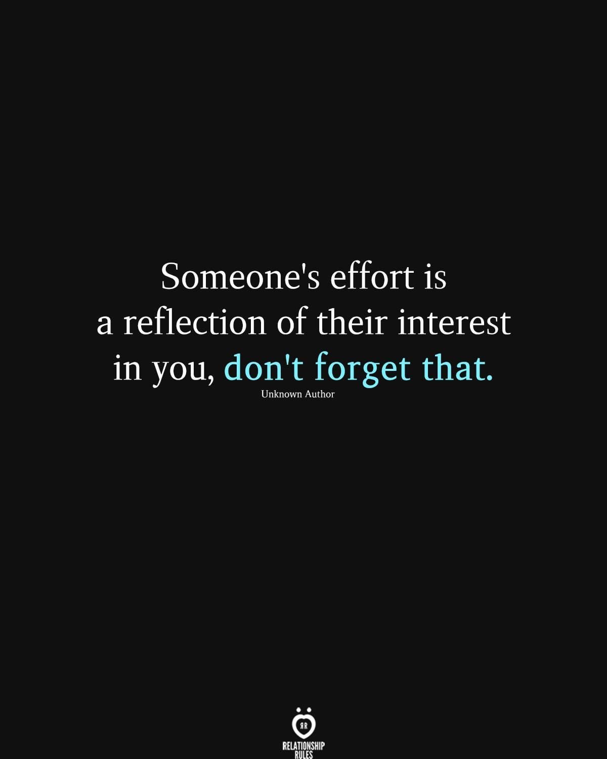 Someone's Effort Is A Reflection Fo Their Interest In You, Don't Forget ...