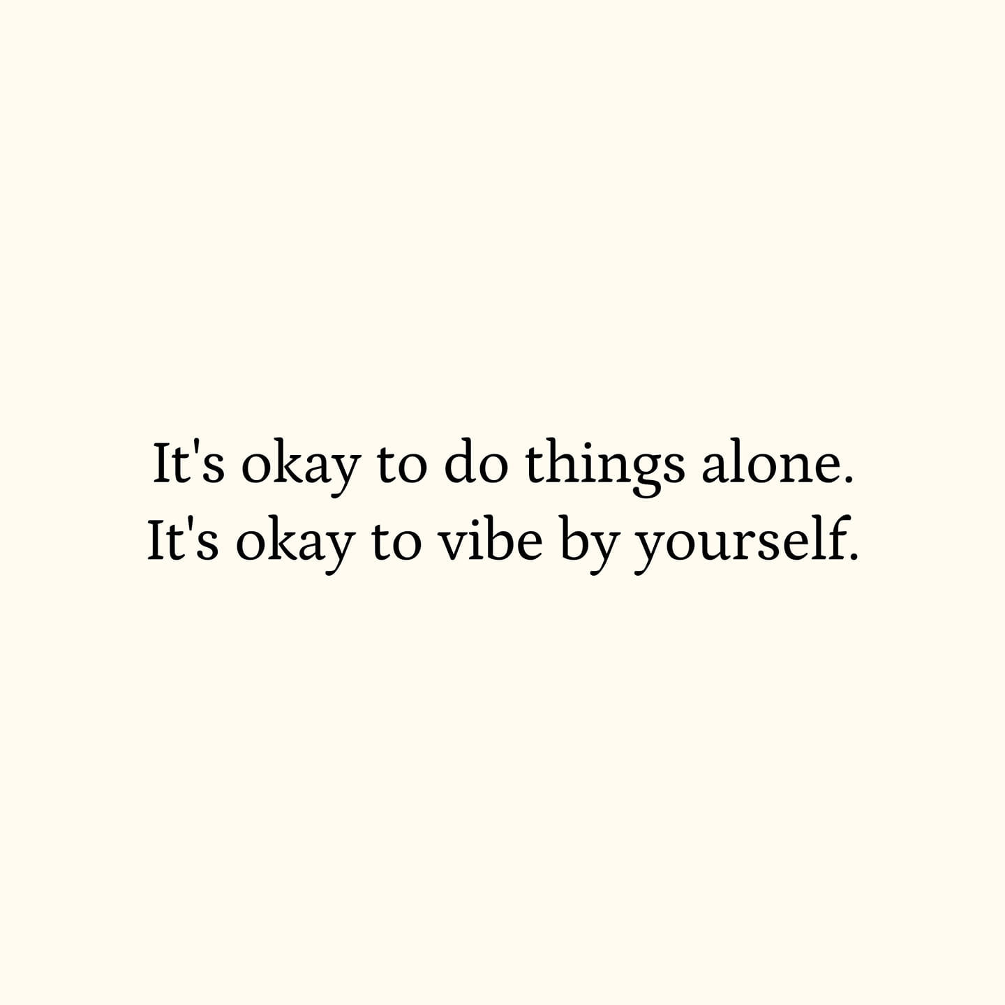 It's Okay To Do Things Alone. It's Okay To Vibe By Yourself. Pictures ...