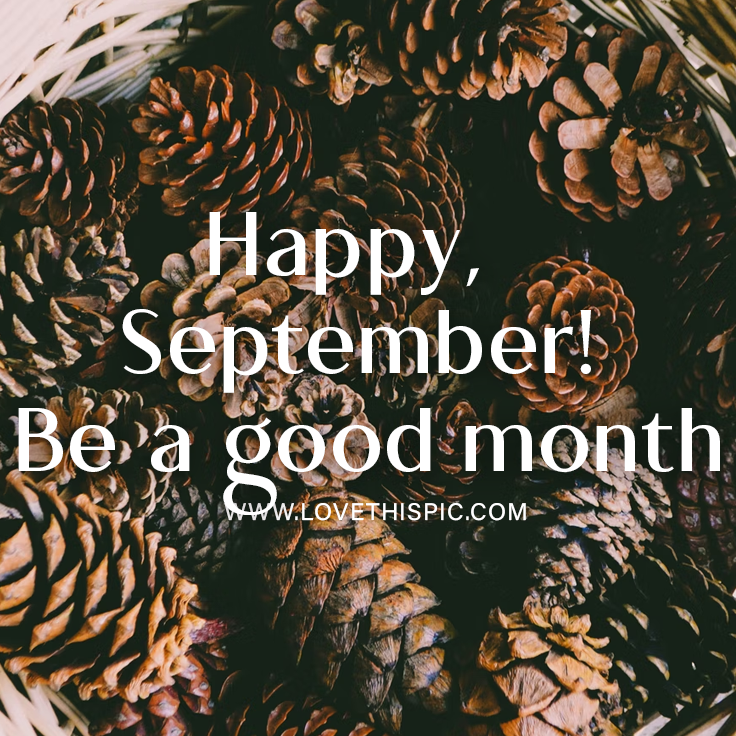 Hello, September! Be A Good Month Pictures, Photos, and Images for ...
