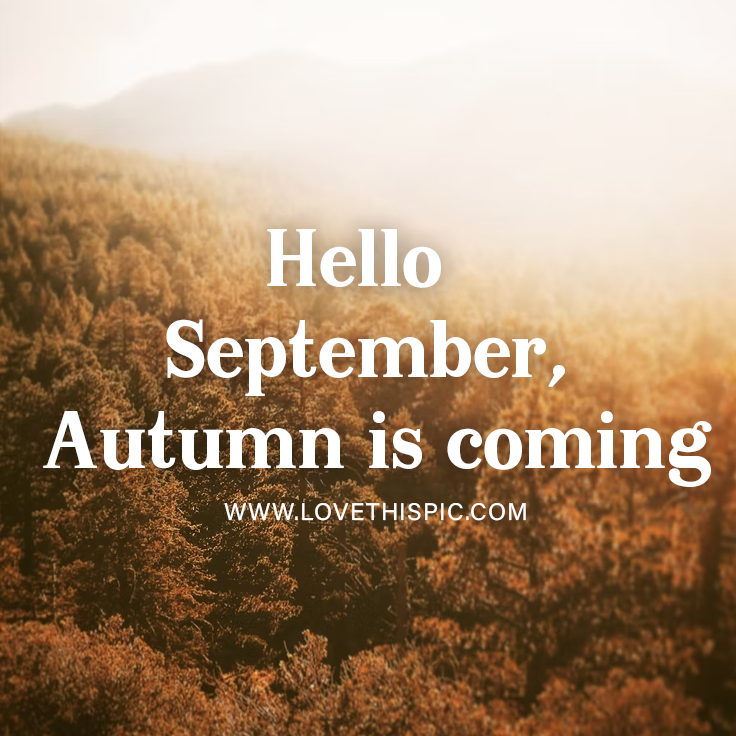 Hello September, Autumn Is Coming Pictures, Photos, and Images for ...