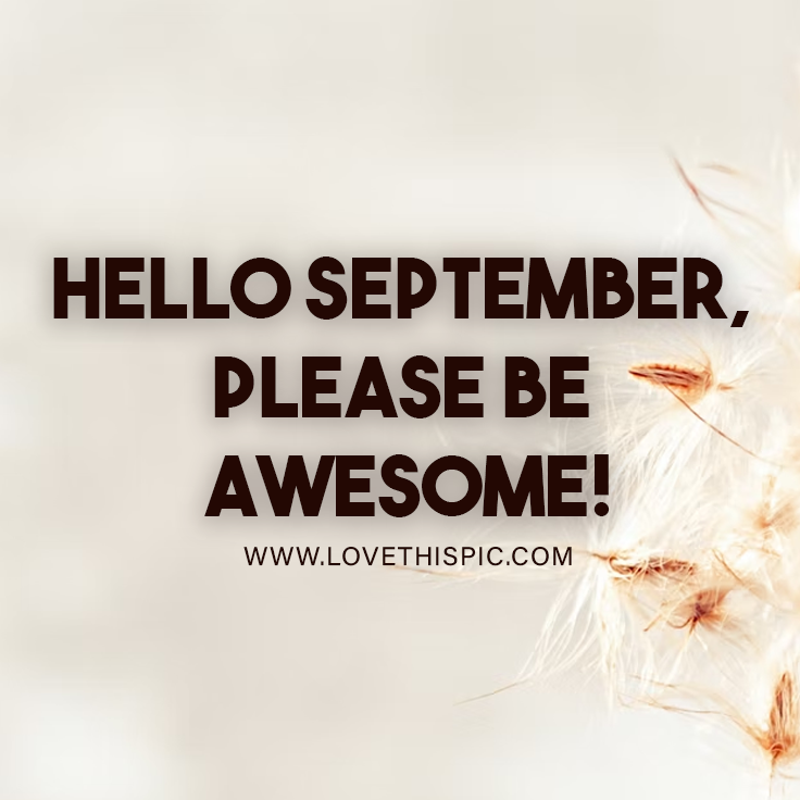 Hello September, Please Be Awesome! Pictures, Photos, and Images for ...