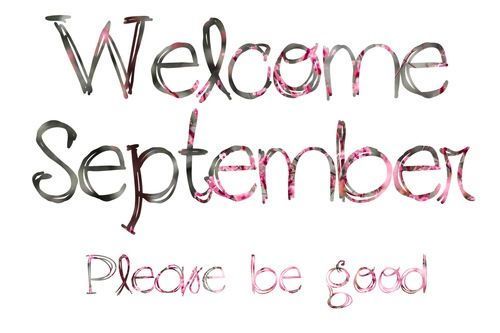 Welcome September, Be Good Please Pictures, Photos, and Images for ...
