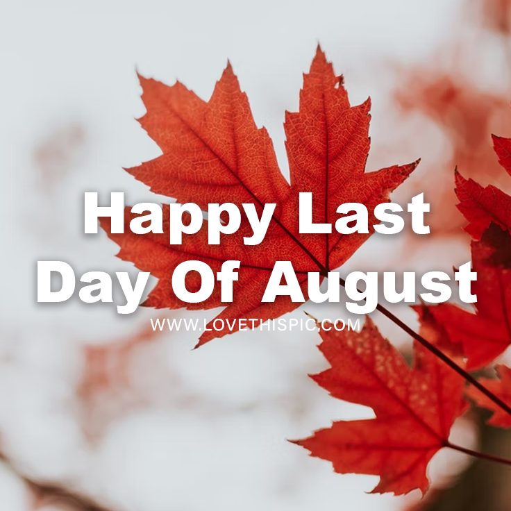 Happy Last Day Of August Pictures, Photos, and Images for Facebook ...