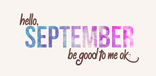 Hello September Please Be Good To Me