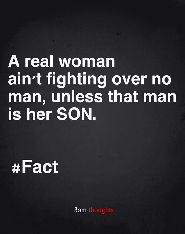 A Real Woman Ain't Fighting Over No Man, Unless That Man Is Her Son ...