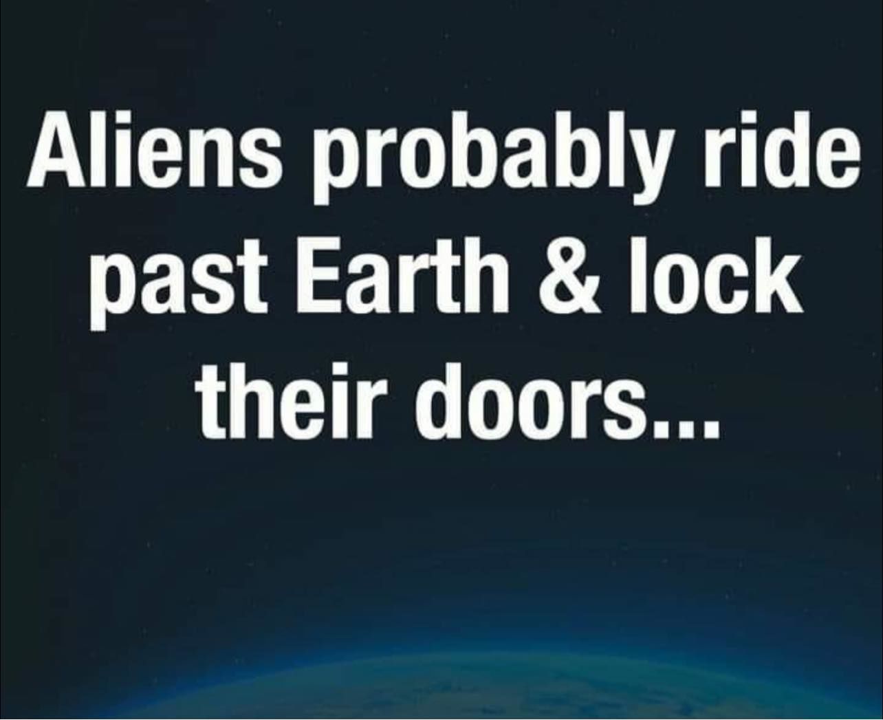 Aliens Probably Ride Past Earth & Lock Their Doors Pictures, Photos ...