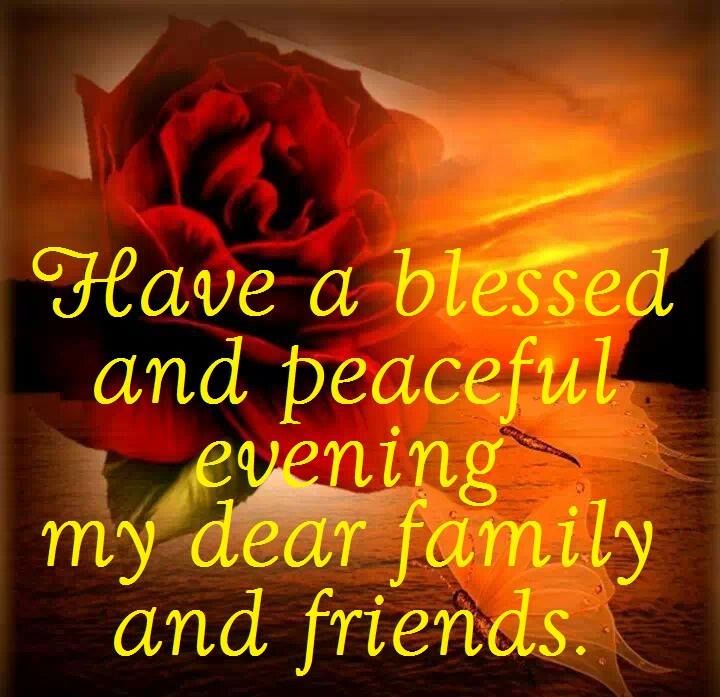Have A Blessed And Peaceful Evening My Dear Family And Friends Pictures ...