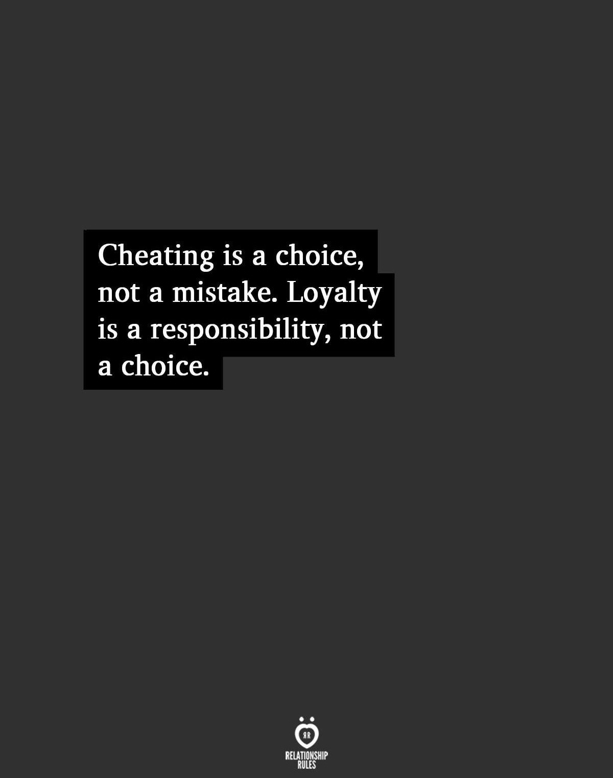 Cheating Is A Choice, Not A Mistake. Loyalty Is A Responsibility, Not A ...