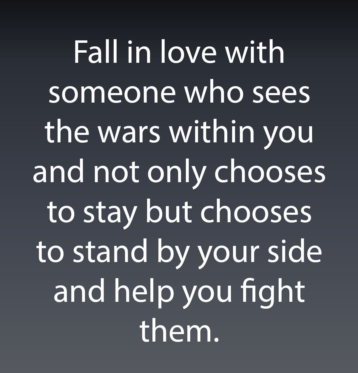 Fall In Love With Someone Who Sees The Wars Within You And Not Only ...