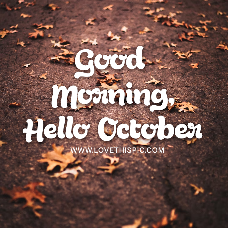 Good Morning, Hello October Pictures, Photos, and Images for Facebook ...