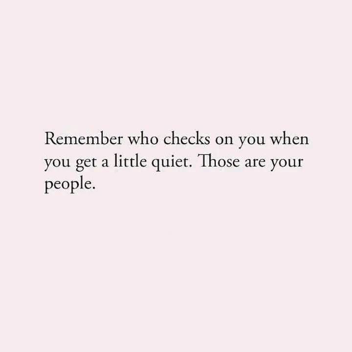 Remember Who Checks On You When You Get A Little Quiet. Pictures ...