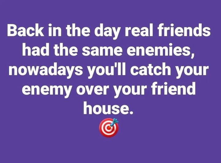 Back In The Day, Real Friends Had The Same Enemies, Nowadays You'll ...
