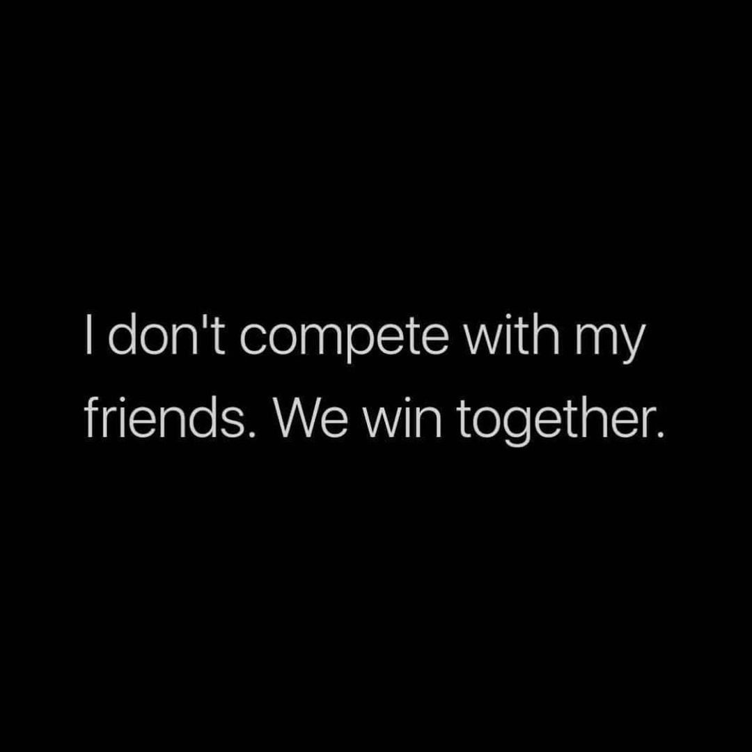 I Don't Compete With My Friends. We Win Together. Pictures, Photos, and ...