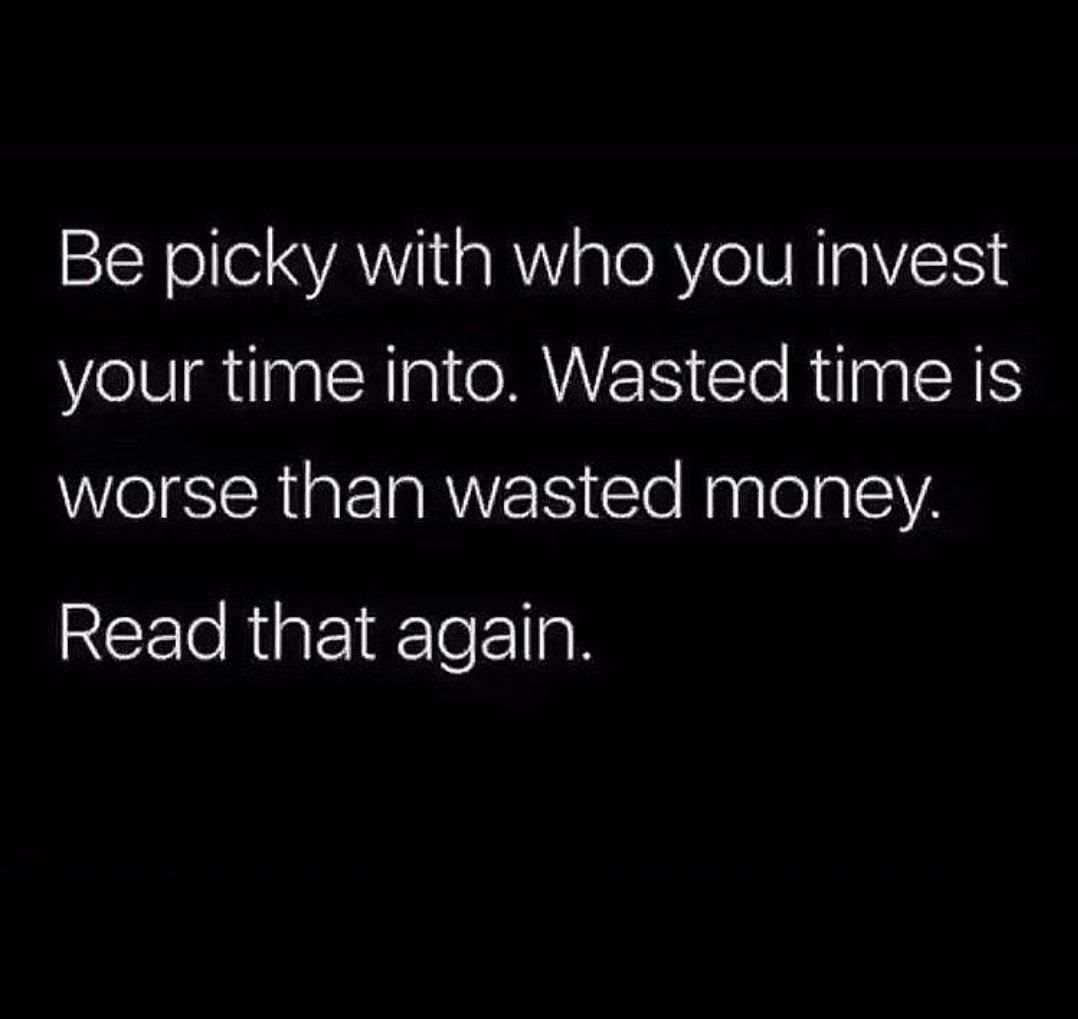 Be Picky With Who You Invest Your Time Into. Pictures, Photos, and ...