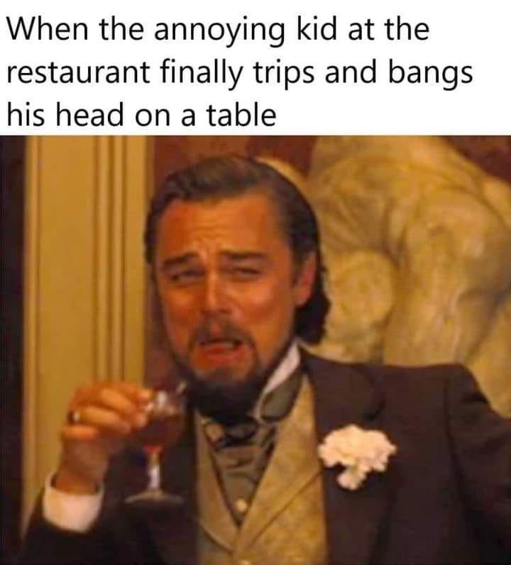 When The Annoying Kid At The Restaurant Finally Trips And Bangs His ...
