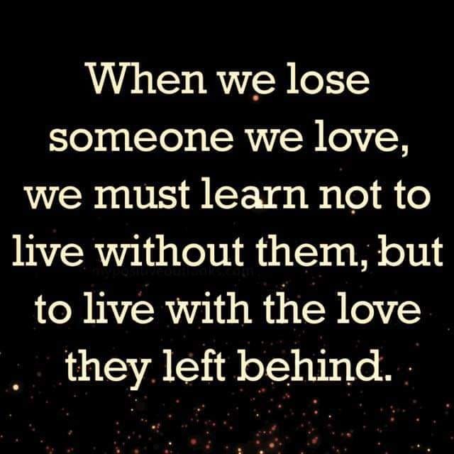 When We Lost Someone We Love, We Must Learn Not To Live Without Them ...