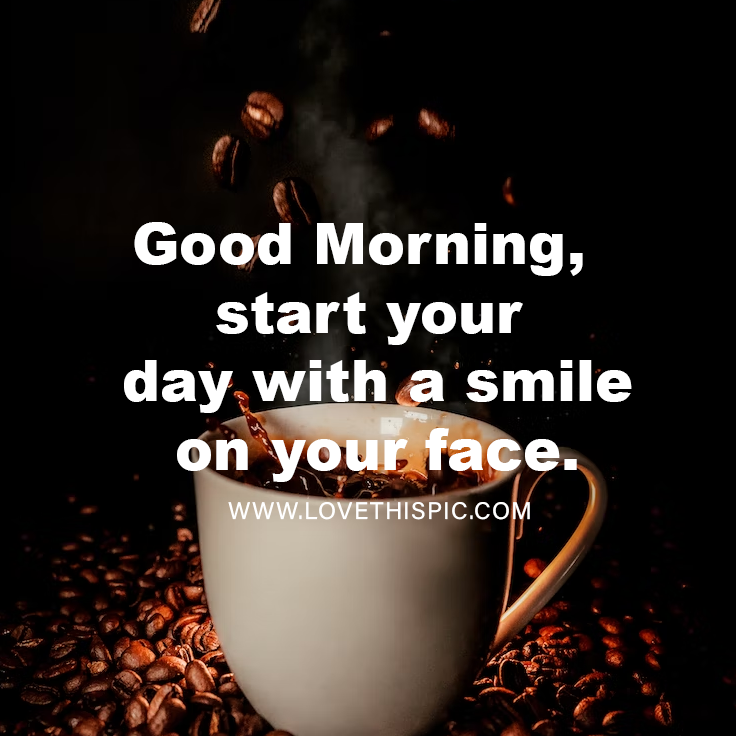 Good Morning, Start Your Day With A Smile On Your Face. Pictures ...