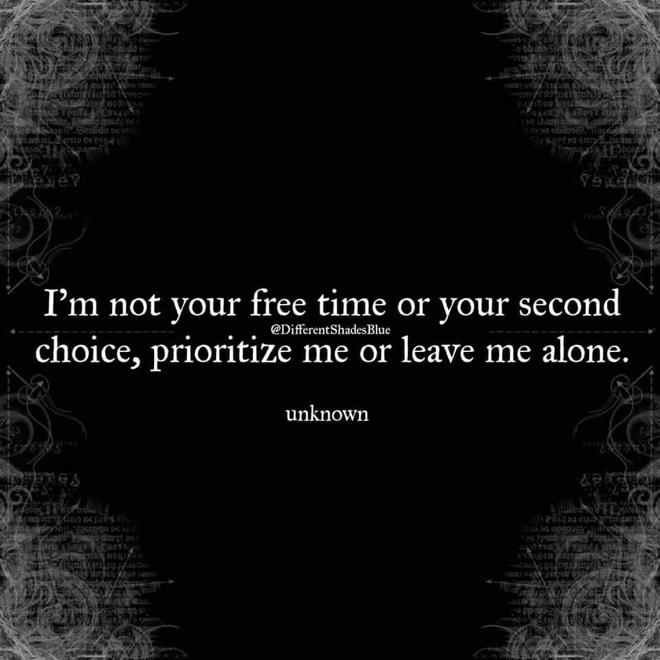 I'm Not Your Free Time Or Your Second Choice, Prioritize Me Or Leave Me Alone. Pictures, Photos ...