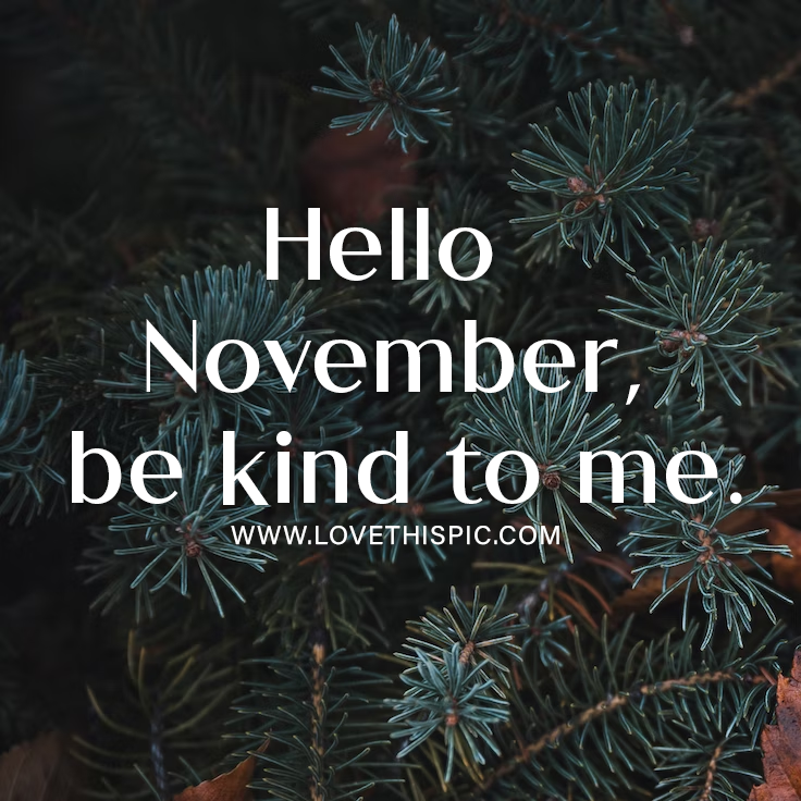 Hello November, Be Kind To Me. Pictures, Photos, and Images for ...