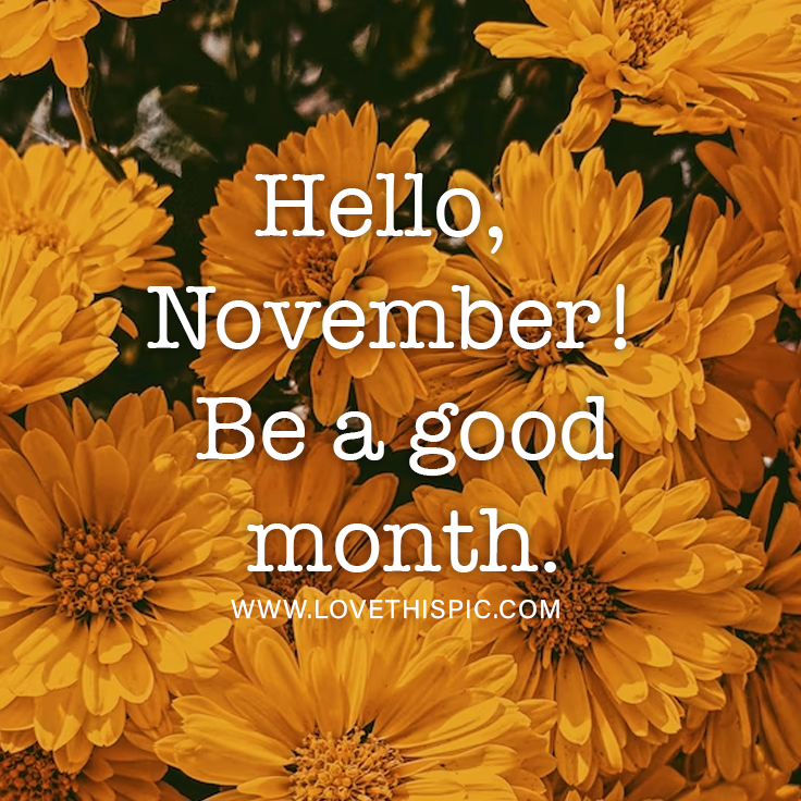 Hello, November! Be A Good Month. Pictures, Photos, and Images for ...